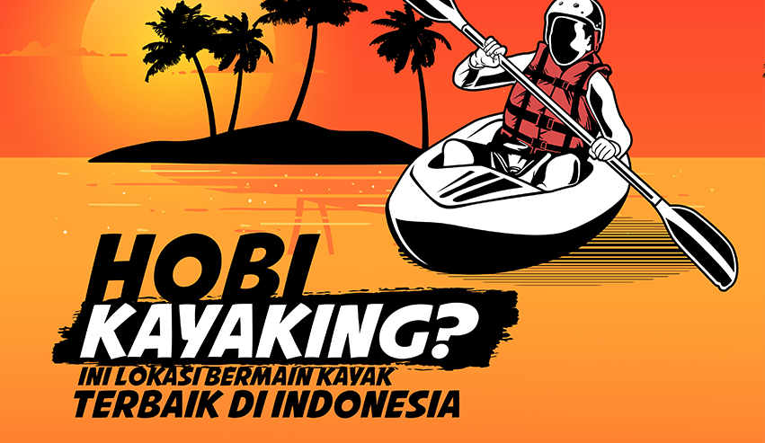 Hobi Kayaking? Ini Lokasi Bermain Kayak Terbaik di Indonesia