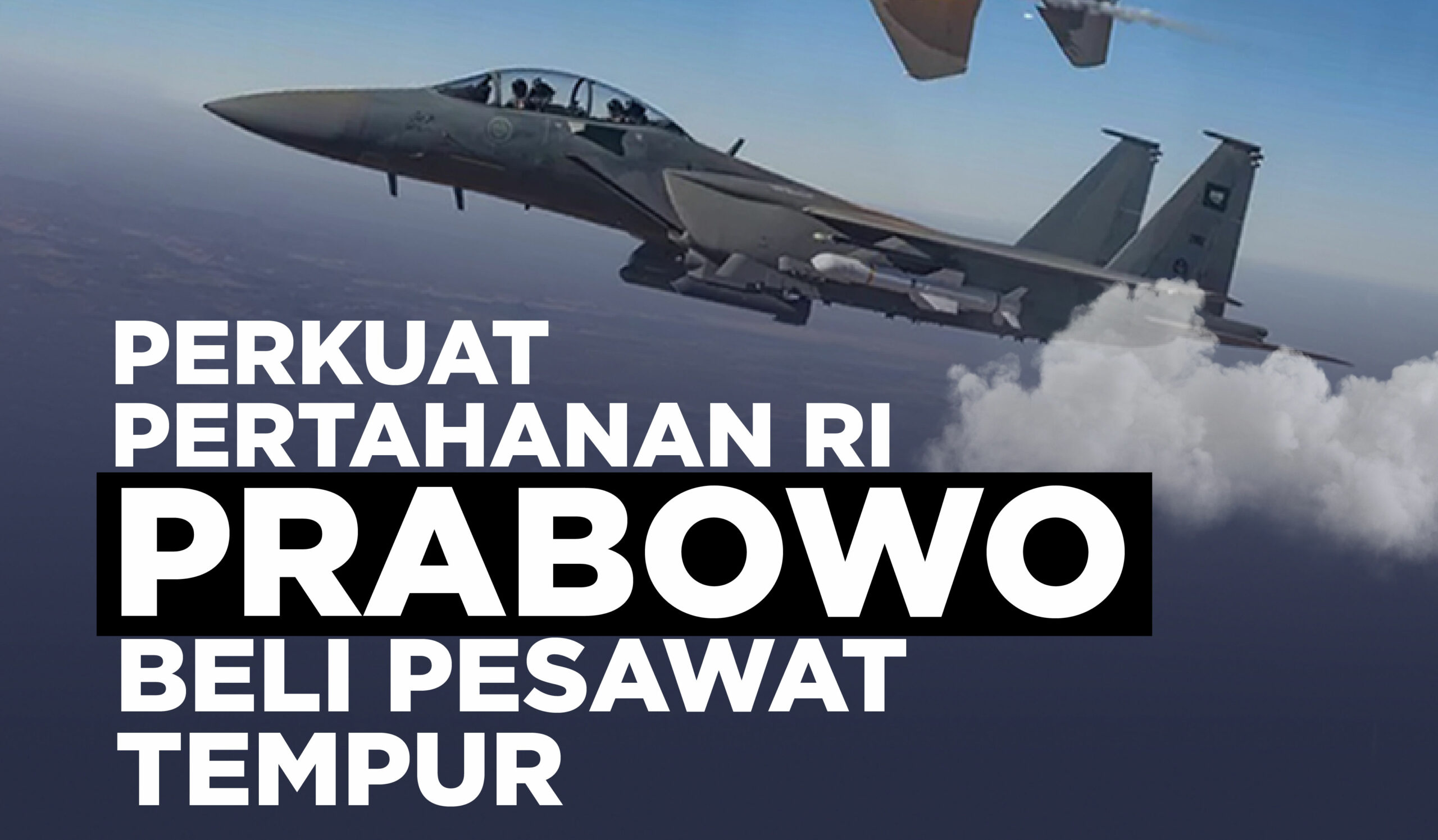 Perkuat Pertahanan RI Prabowo Beli Pesawat Tempur